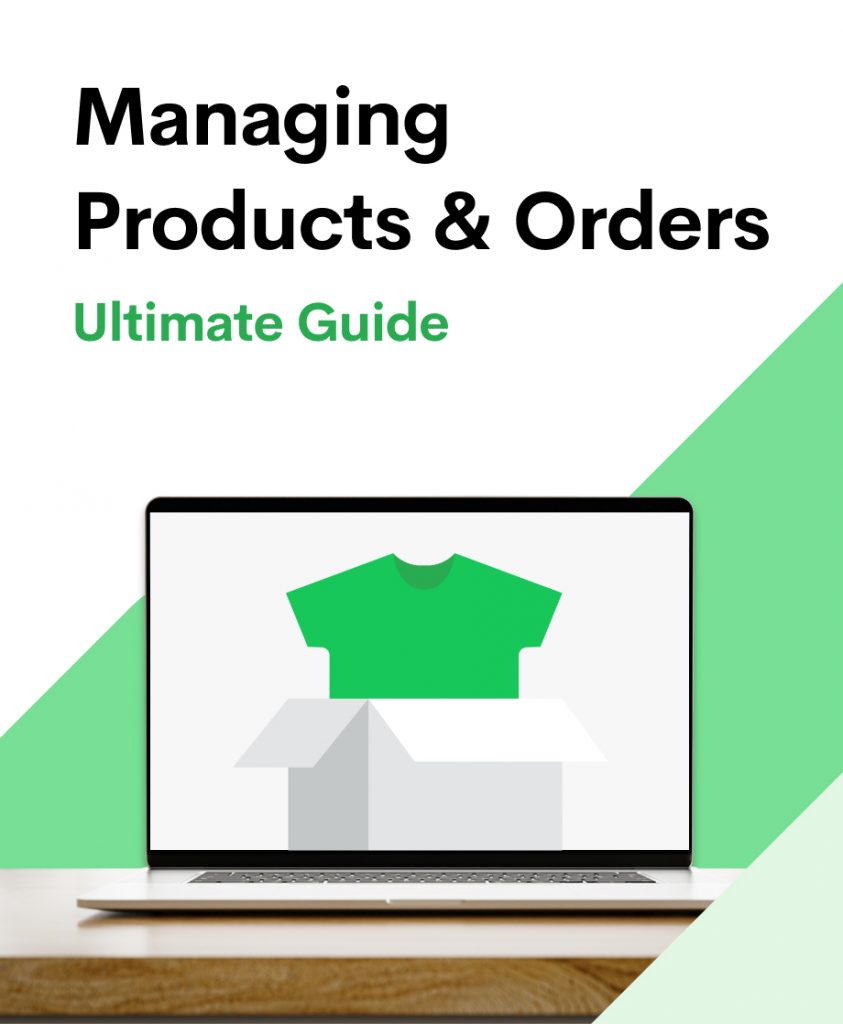 Your Ultimate Guide to Managing Products & Orders - Printify