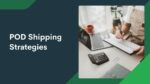 The Ultimate Guide to Print-On-Demand Shipping Strategies