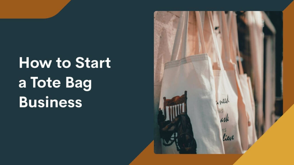 How To Start a Tote Bag Business: A Beginner’s Guide